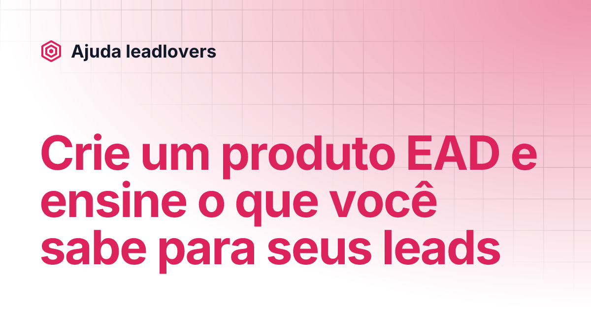 Crie um produto EAD e ensine o que você sabe para seus leads | Ajuda ...