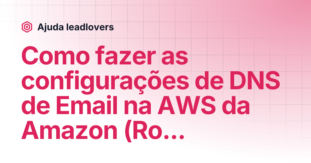 Como fazer as configurações de DNS de Email na AWS da Amazon (Route 53 ...