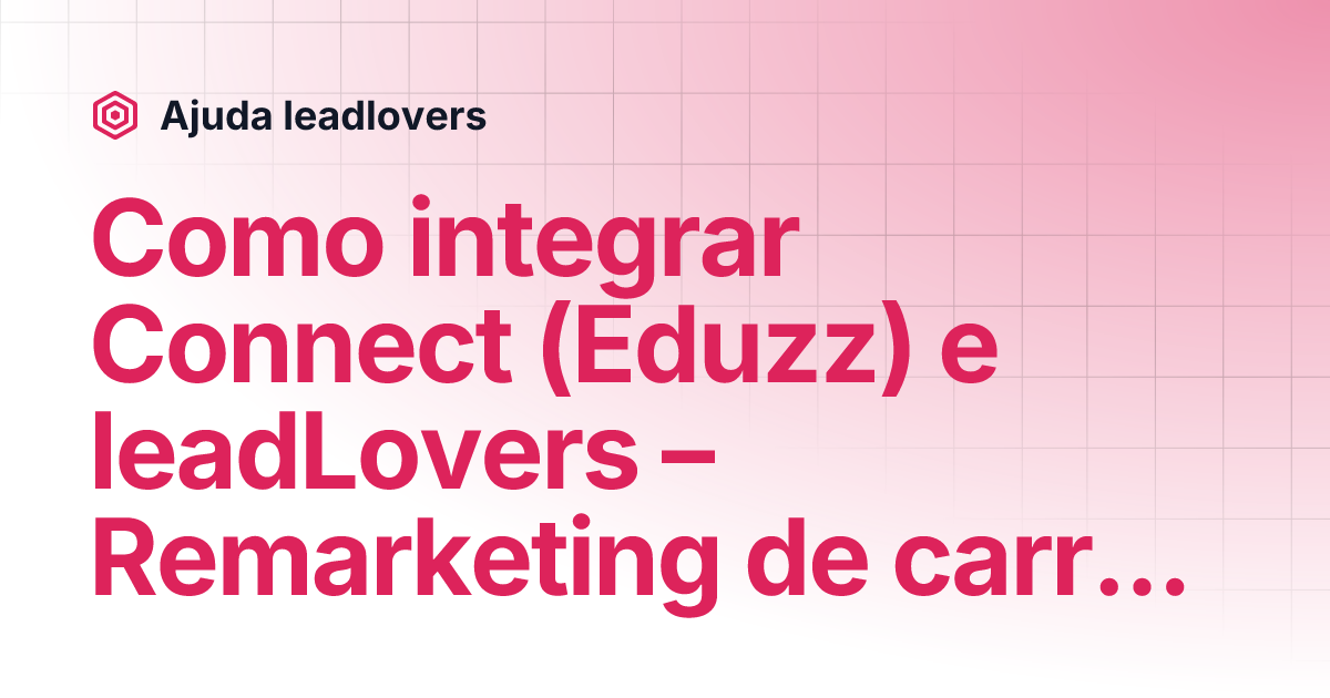 Como integrar Connect (Eduzz) e leadLovers – Remarketing de carrinho | Ajuda leadlovers