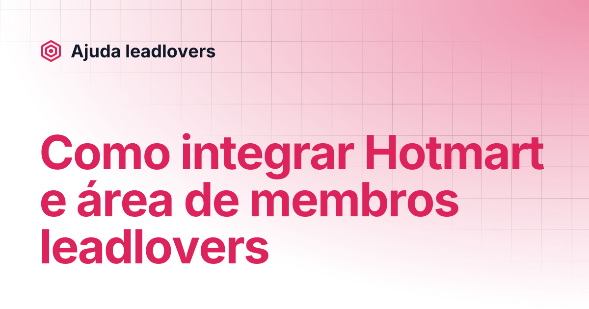 Como integrar Hotmart e área de membros leadlovers | Ajuda leadlovers