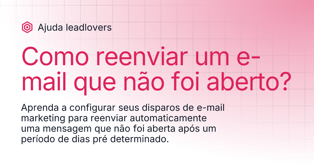 Como reenviar um e-mail que não foi aberto? | Ajuda leadlovers