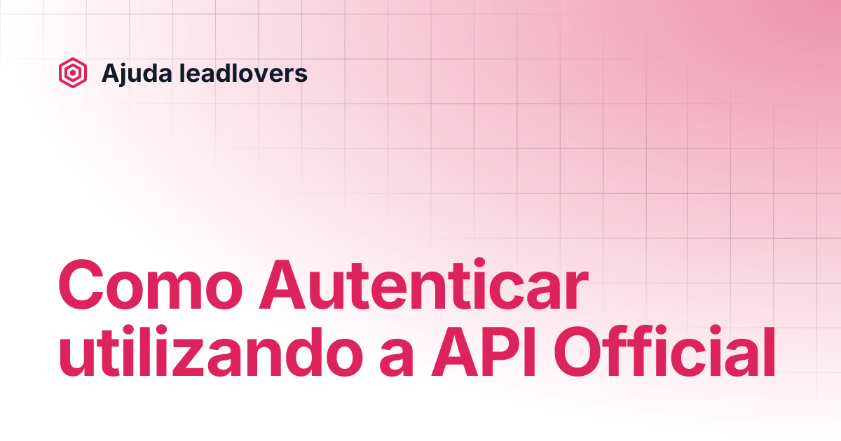 Como Autenticar utilizando a API Official | Ajuda leadlovers